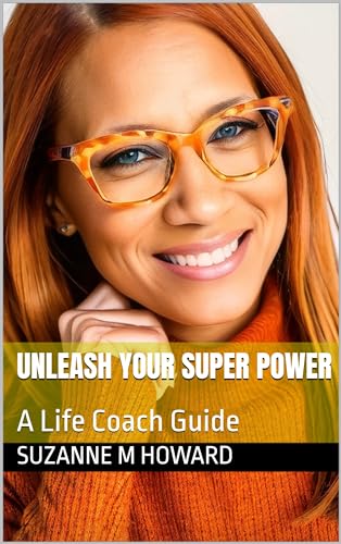 Unleash Your Super Power: A Life Coach Guide by Suzanne M Howard ...