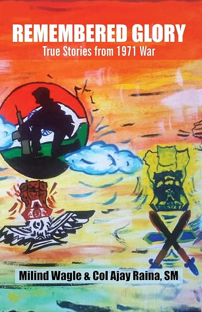 Remembered Glory: True Stories from 1971 War by Milind Wagle | Goodreads