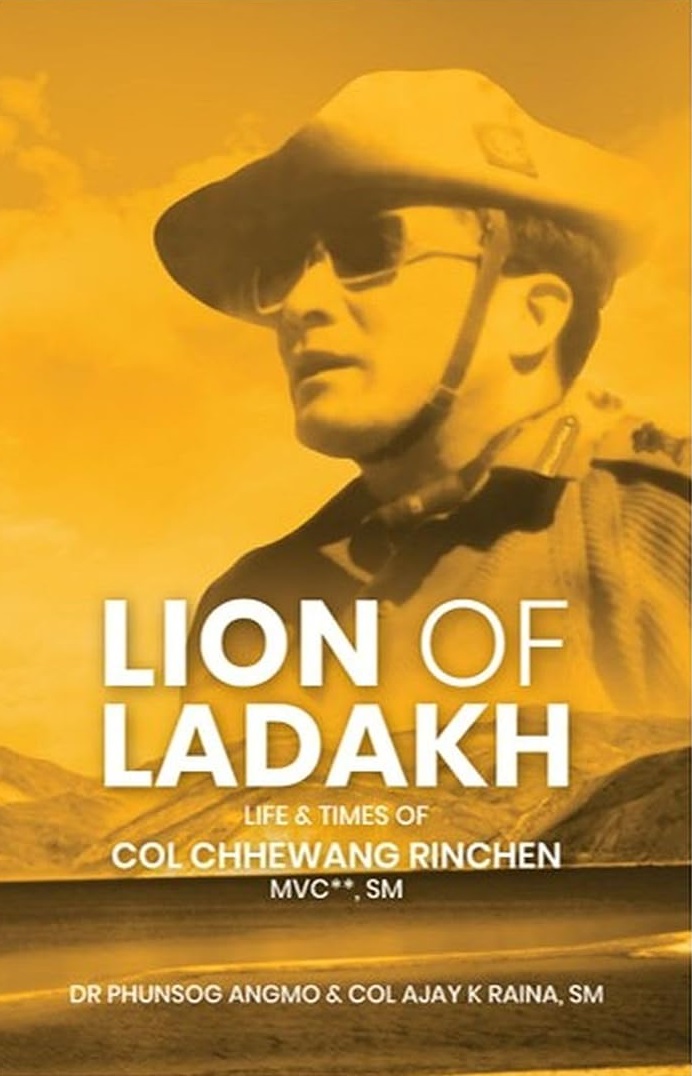 Lion of Ladakh: Life and times of Colonel Chhewang Rinchen by Phunsog ...
