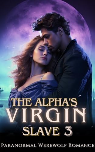 The Alpha's Virgin Slave 3: A Captivating Paranormal Forbidden Love Curse Werewolf Shifter ...