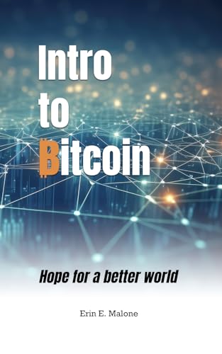 Intro to Bitcoin: Hope for a better world by Erin E Malone | Goodreads