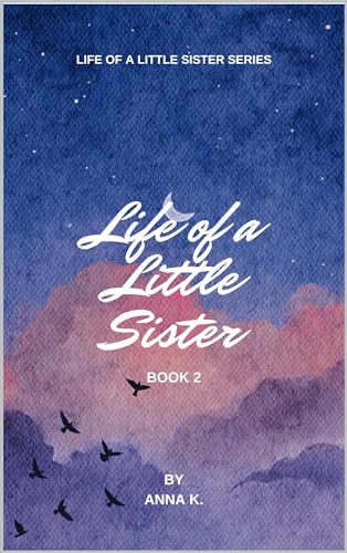 Life of a Little Sister : Book 2 by Anna K. | Goodreads