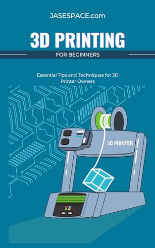 3D Printing for Beginners: Essential Tips and Techniques for 3D Printer ...