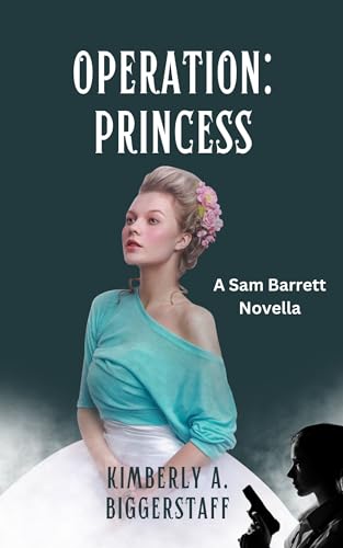 OPERATION: PRINCESS: A Sam Barrett Novella by Kimberly A. Biggerstaff | Goodreads