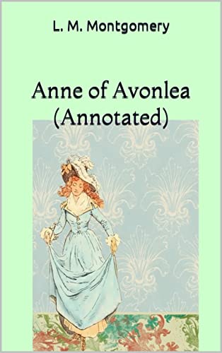 Anne of Avonlea (Annotated) by L.M. Montgomery | Goodreads