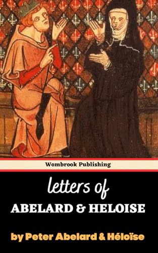 Letters of Abelard & Heloise: Echoes of Love and Intellect ...