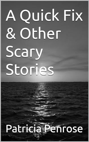 A Quick Fix & Other Scary Stories by Patricia Penrose | Goodreads