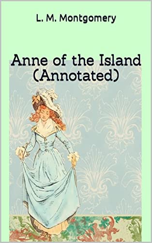 Anne of the Island (Annotated) by L.M. Montgomery | Goodreads