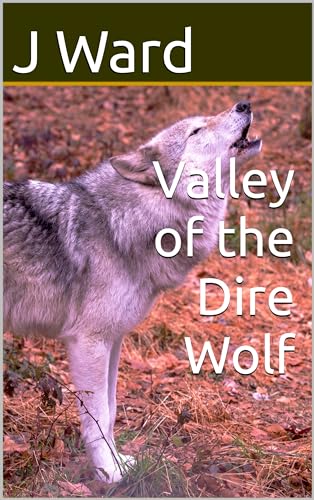 Valley of the Dire Wolf (Adventures in Wolf Valley Book 1) by J Ward ...