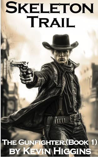 Skeleton Trail: Gunfighter (Book 1) by Kevin Higgins | Goodreads