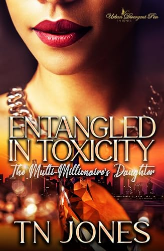 Entangled in Toxicity: The Multi-Millionaire's Daughter by TN Jones ...