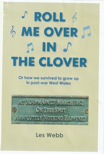 ROLL ME OVER IN THE CLOVER: How we survived to grow up in post-war West ...
