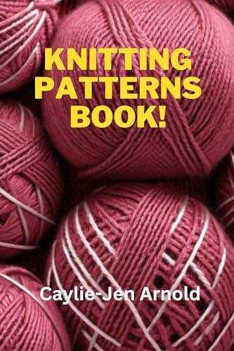Knitting Patterns Book! by Caylie-Jen Arnold | Goodreads