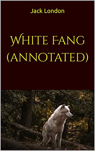 White Fang (annotated) by Jack London | Goodreads
