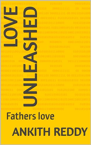 Love unleashed: Fathers love by Ankith Reddy | Goodreads
