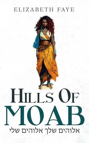 Hills of Moab: The story of Ruth by Elizabeth Faye | Goodreads