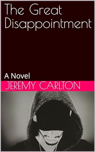 The Great Disappointment: A Novel by Jeremy Carlton | Goodreads