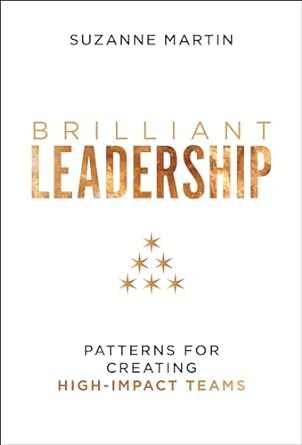 Brilliant Leadership: Patterns for Creating High-Impact Teams by ...