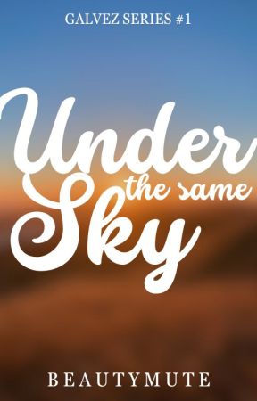 Under The Same Sky (Galvez Series #1) by Beautymute | Goodreads