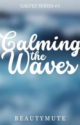 Calming the Waves (Galvez Series #3) by Beautymute | Goodreads