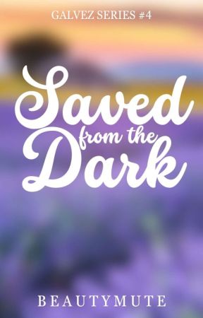 Saved from the Dark (Galvez Series #4) by Beautymute | Goodreads