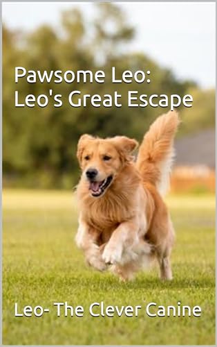 Leo's Great Escape: A HEARTWARMING CHILDREN STORYBOOK ABOUT FUN ...