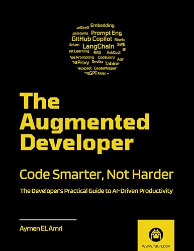 The Augmented Developer: Code Smarter, Not Harder by Aymen El Amri | Goodreads