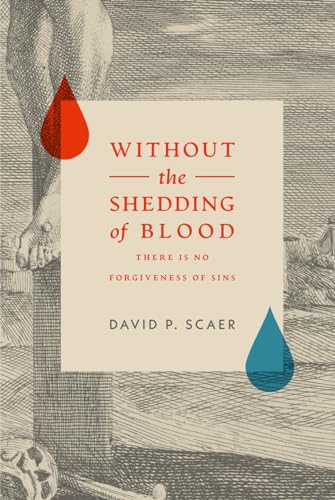 Without The Shedding of Blood: Non Sine Sanguine by Dr. David P. Scaer ...