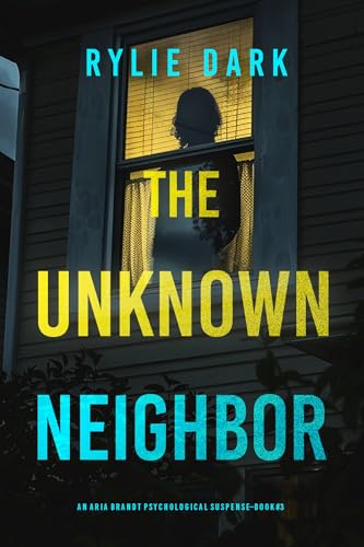 The Unknown Neighbor (Aria Brandt #3) by Rylie Dark | Goodreads
