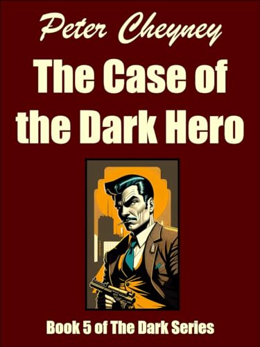 The Case of the Dark Hero (The Dark Series Book 5) by Peter Cheyney ...