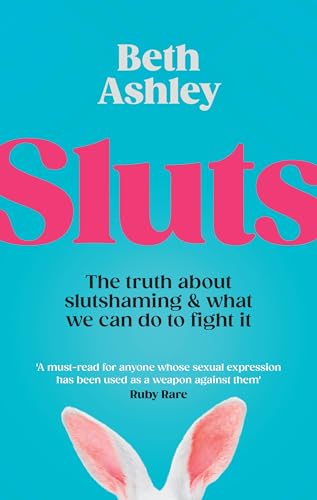 Sluts: The truth about slutshaming and what we can do to fight it by ...