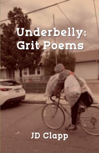 Underbelly: Grit Poems by J.D. Clapp | Goodreads