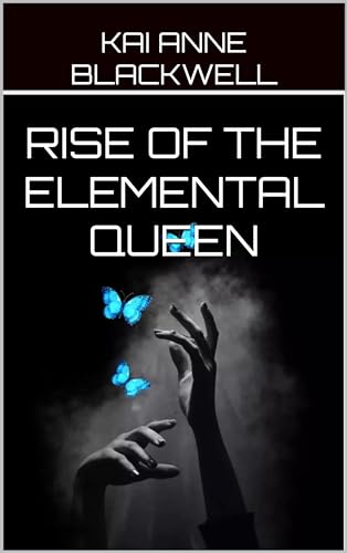 Rise of the Elemental Queen by Kai Anne Blackwell | Goodreads