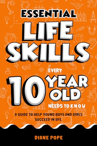 Essential Life Skills Every 10 Year Old Needs to Know: Life Skills For ...