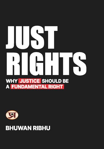Just Rights : Why Justice Should be A Fundamental Right by Bhuwan Ribhu ...