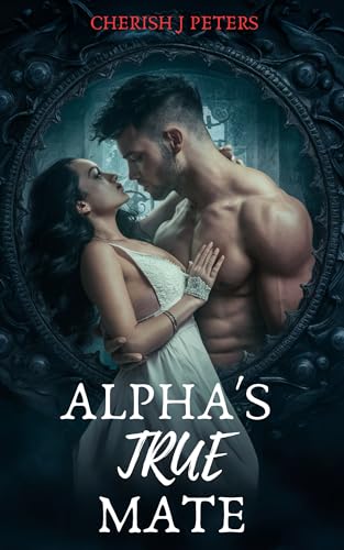 Alpha's True Mate (My Mother's Series Book 4) by Cherish J. Peters | Goodreads