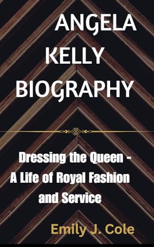 ANGELA KELLY BIOGRAPHY: Dressing the Queen - A Life of Royal Fashion ...