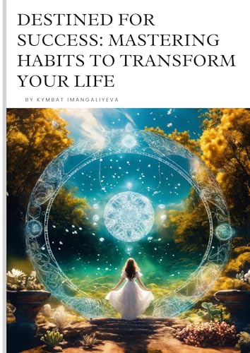 Destined For Success: Mastering Habits To Transform Your Life by Kymbat ...