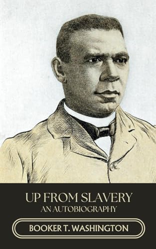 Up From Slavery: An Autobiography by Booker T. Washington | Goodreads