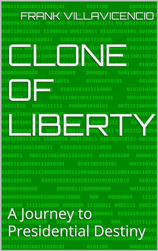 Clone of Liberty: A Journey to Presidential Destiny by Frank ...