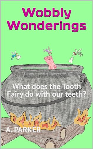 Wobbly Wonderings: What does the Tooth Fairy do with our teeth? by A ...