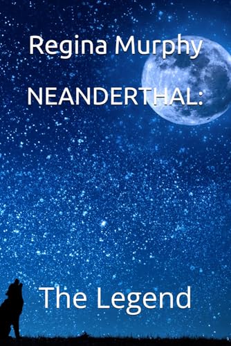 NEANDERTHAL:: The Legend by Regina Murphy | Goodreads