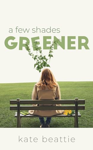 A Few Shades Greener by Kate Beattie | Goodreads
