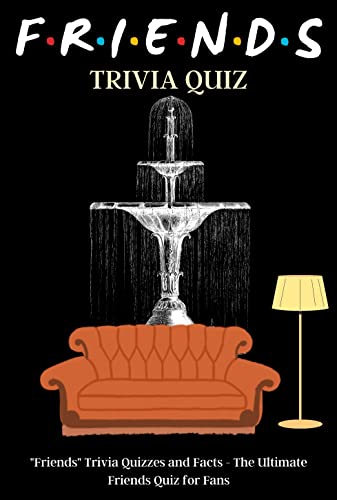Friends Trivia Quiz: "Friends" Trivia Quizzes and Facts - The Ultimate ...