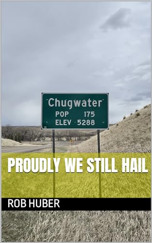 Proudly We Still Hail by Rob Huber | Goodreads