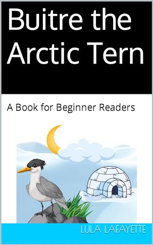 Buitre the Arctic Tern: A Book for Beginner Readers by Lula Lafayette ...