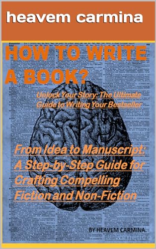 How to write a book?: Unlocking Your Authorial Journey: A Comprehensive ...