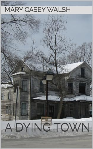 A Dying Town by Mary Casey Walsh | Goodreads