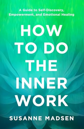 How to Do the Inner Work: A Guide to Self-Discovery, Empowerment, and ...