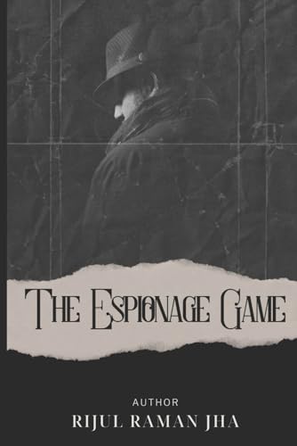 The Espionage Game by Rijul Raman Jha | Goodreads